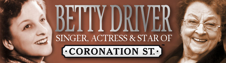 BETTY DRIVER SINGER ACTRESS STAR OF CORONATION STREET BIOGRAPHY